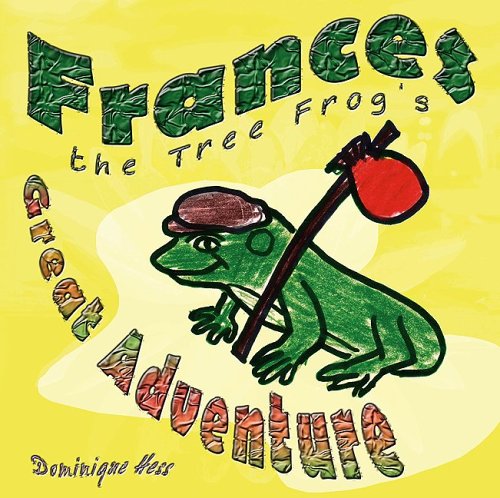 Frances the Tree Frog's Great Adventure: Dominique Hess: 9781592991235 ...
