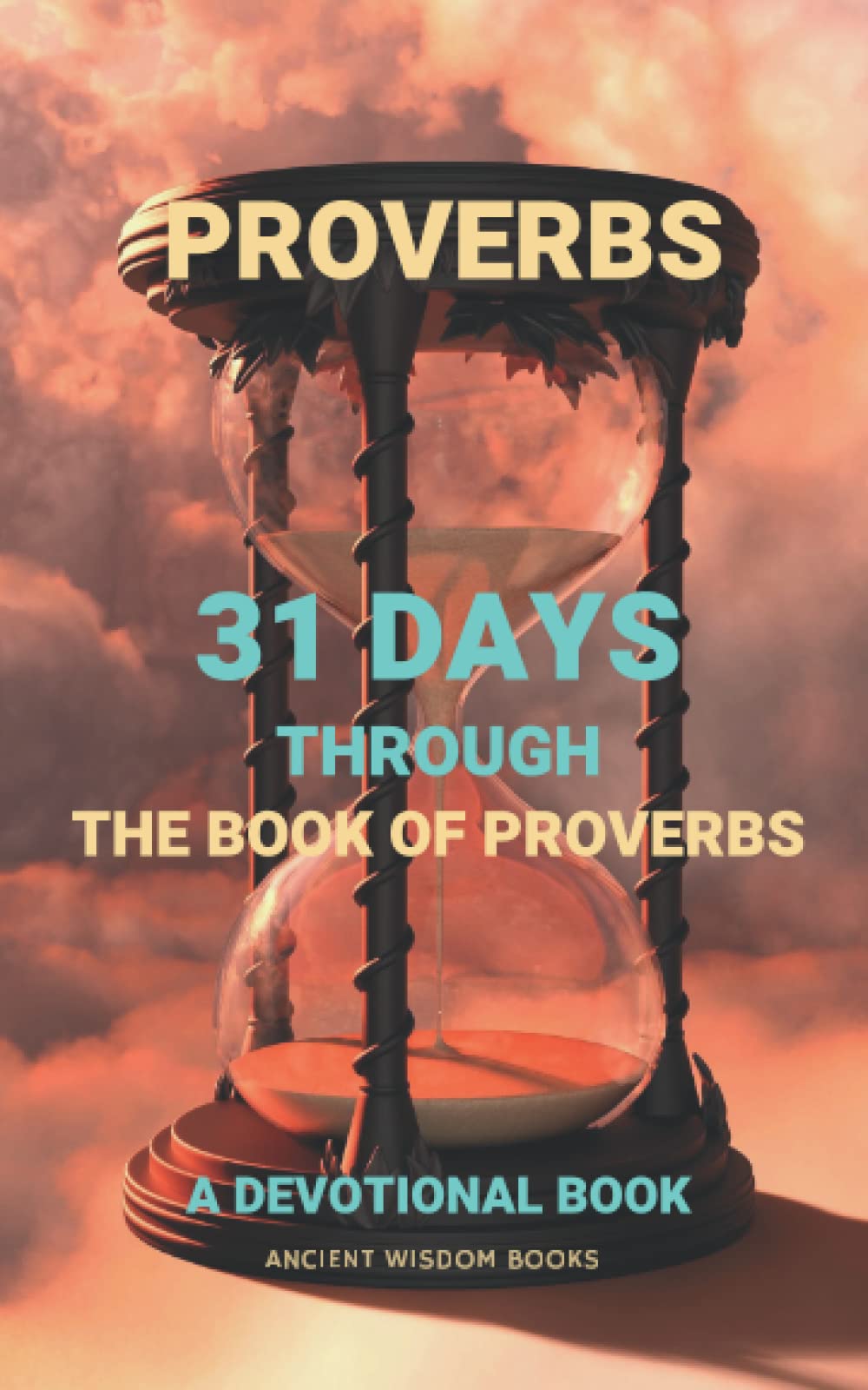 Buy Proverbs Devotional Book (Ancient Wisdom Books): 31 Days Through ...