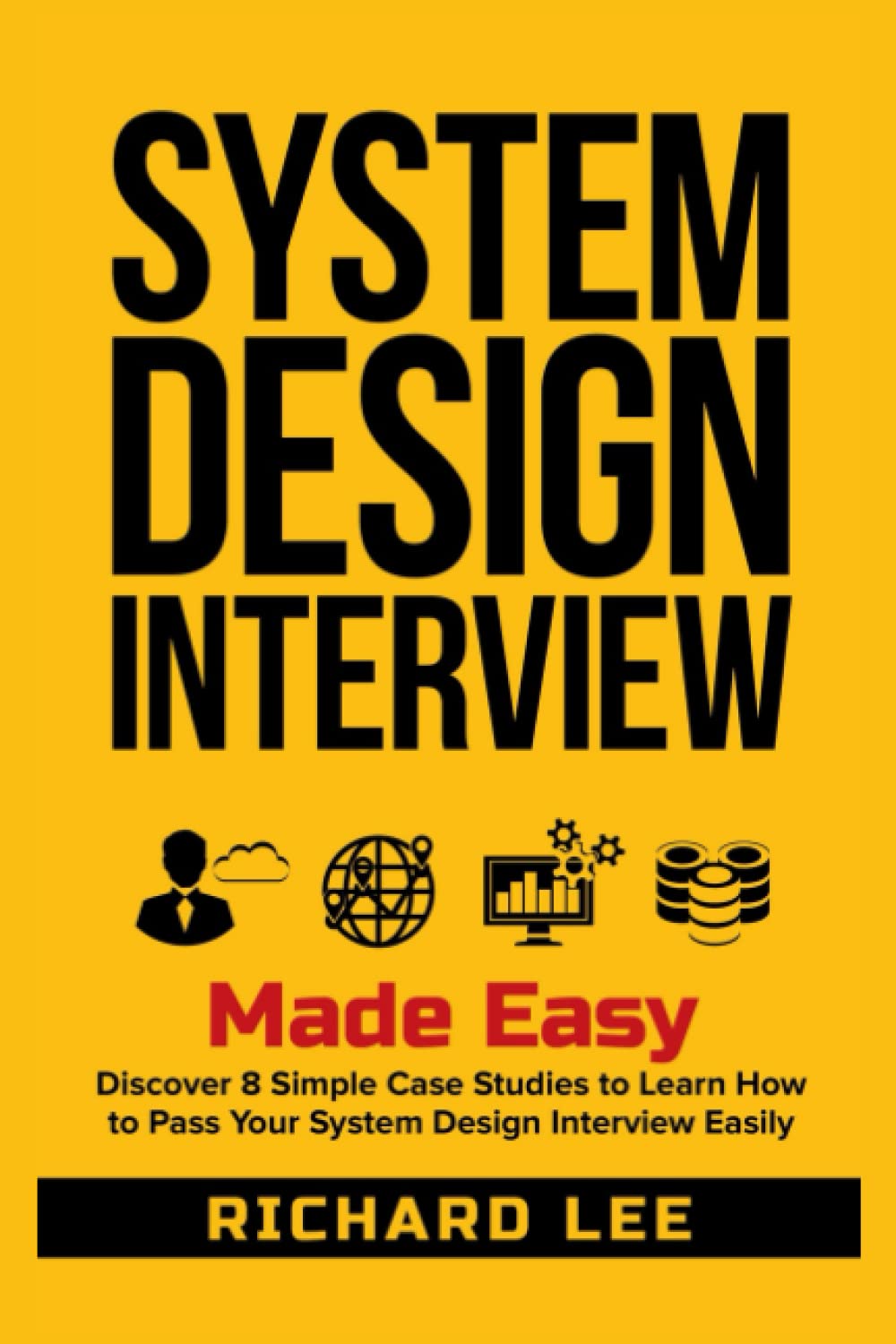 System Design Interview Made Easy: Discover 8 Simple Case Studies to ...