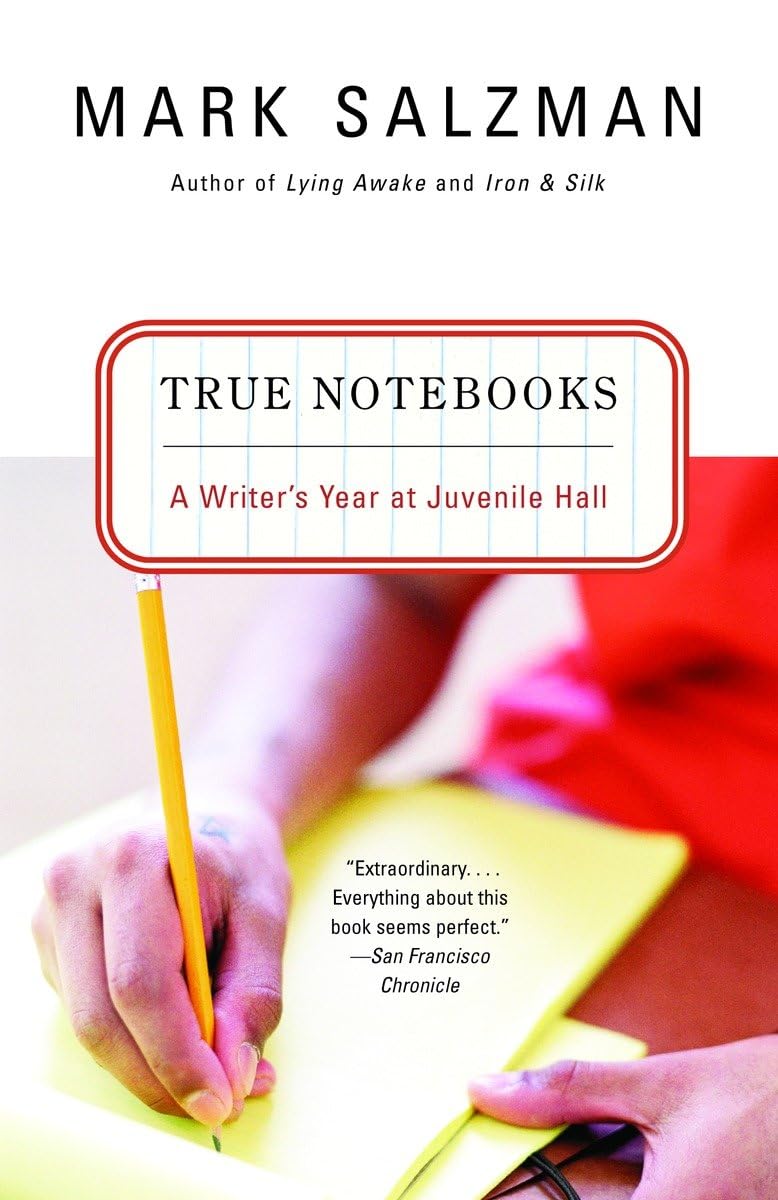 True Notebooks: A Writer's Year at Juvenile Hall: Salzman, Mark ...