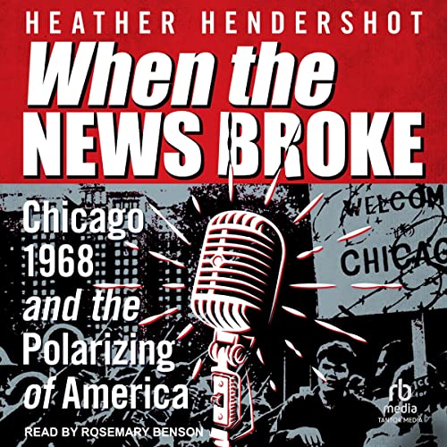 Amazon.com: When the News Broke: Chicago 1968 and the Polarizing of ...