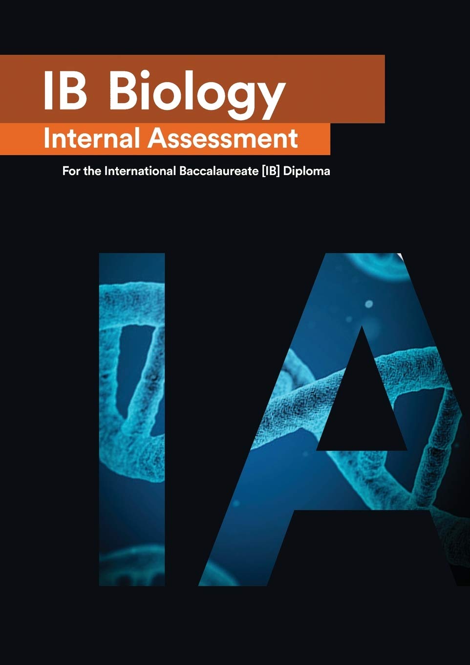 Buy IB Biology Internal Assessment: The Definitive IA Guide for the ...
