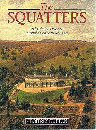 THE SQUATTERS - An illustrated history of Australia's pastoral pioneers ...