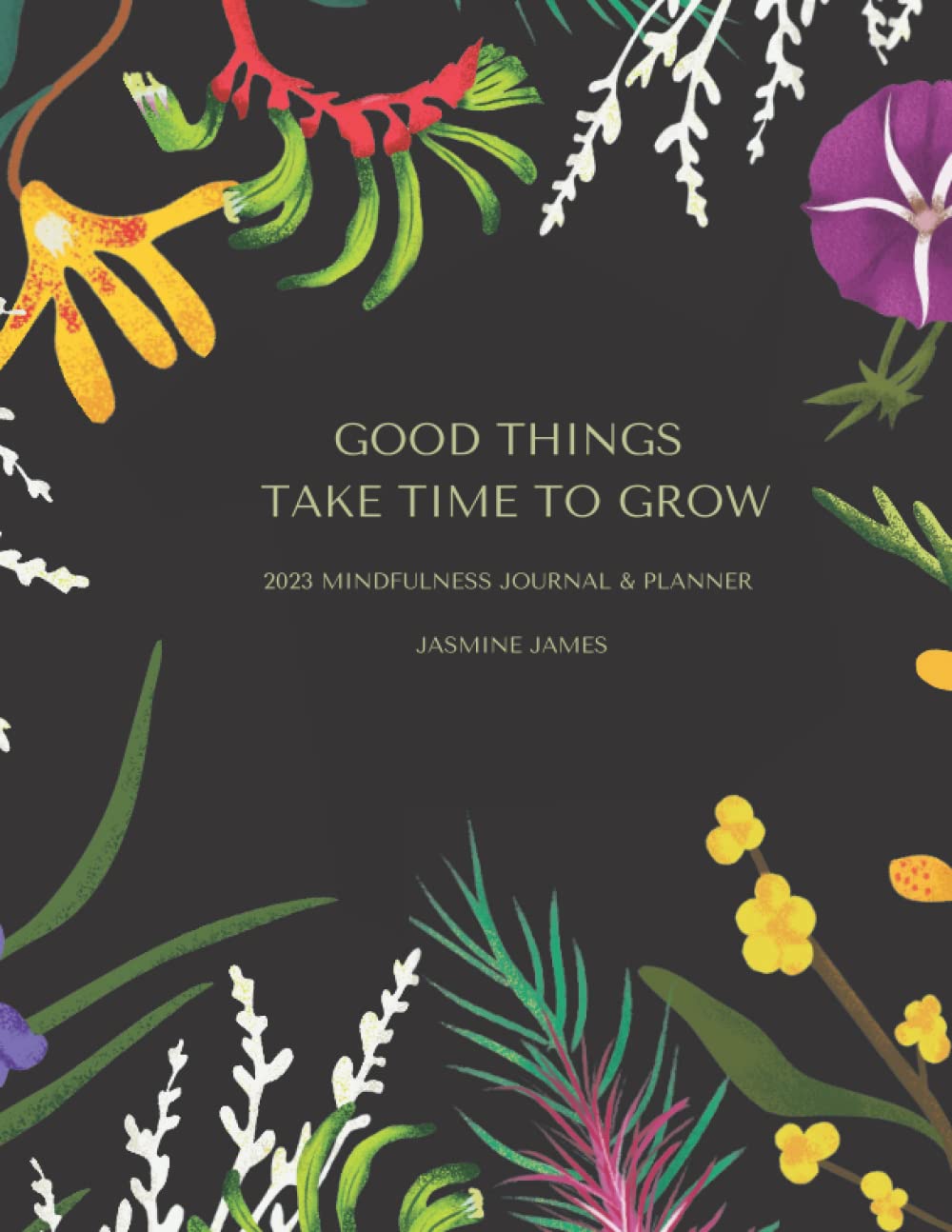 Good Things Take Time to Grow: 2023 MINDFULNESS JOURNAL & PLANNER ...