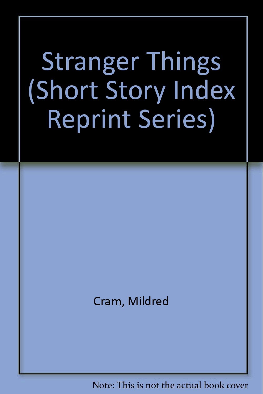 Stranger Things (Short Story Index Reprint Series): Cram, Mildred ...