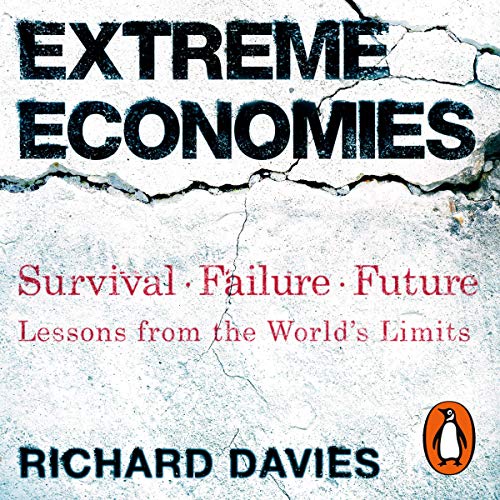 Extreme Economies: Survival, Failure, Future - Lessons from the World’s ...