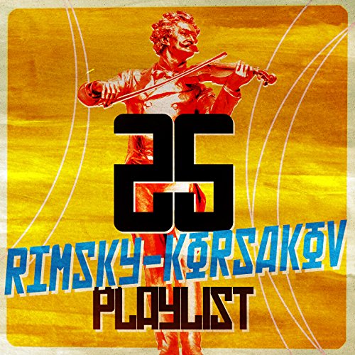 Amazon.co.jp: 25 Rimsky-Korsakov Playlist : Nikolai Rimsky-Korsakov ...