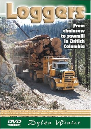 Loggers: From Chainsaw to Sawmill in British Columbia : Winter, Dylan ...