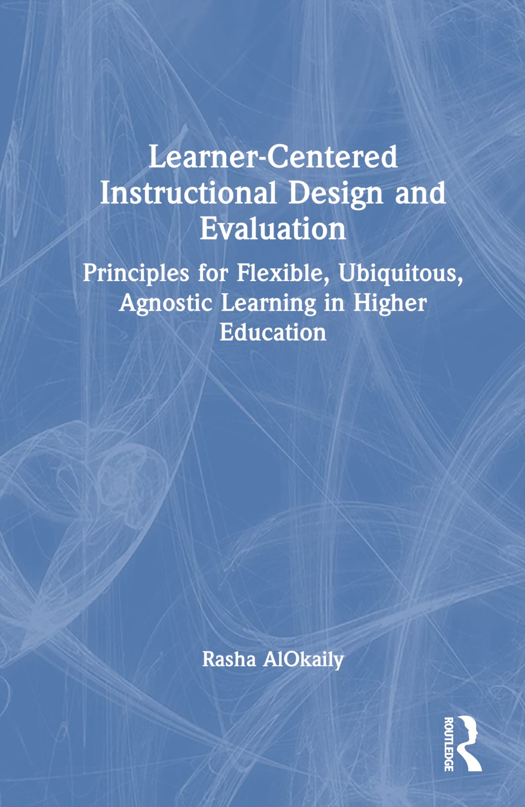 Buy Learner-Centered Instructional Design and Evaluation: Principles for Flexible, Ubiquitous ...