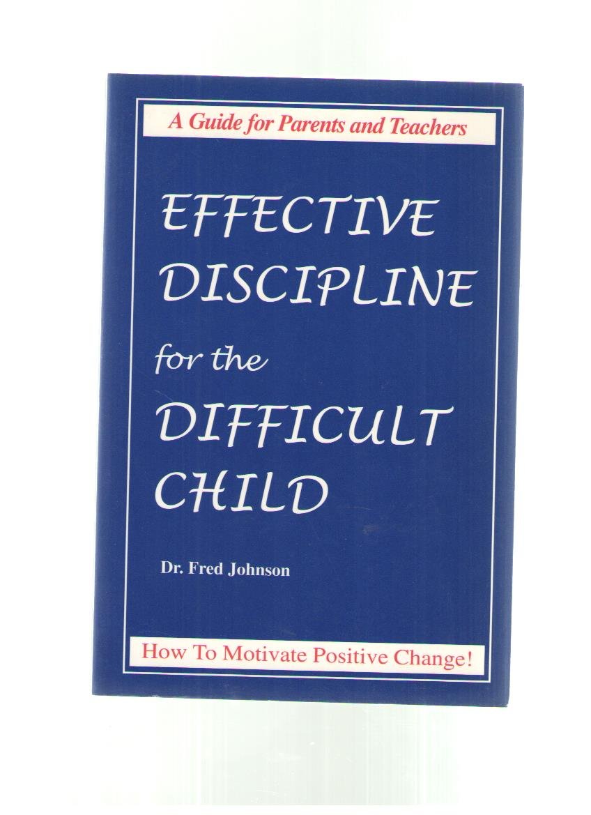 Effective Discipline for the Difficult Child - A Guide for Parents and ...