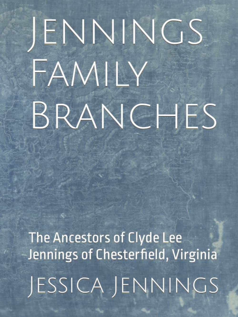 Jennings Family Branches: The Ancestors of Clyde Lee Jennings of ...
