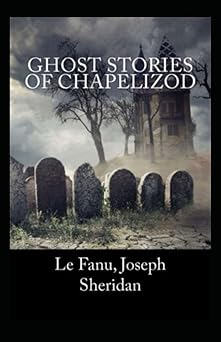 Amazon | Ghost Stories of Chapelizod Annotated | Le Fanu, Joseph Sheridan | Ghosts
