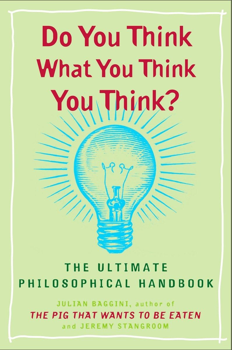 Do You Think What You Think You Think?: The Ultimate Philosophical ...