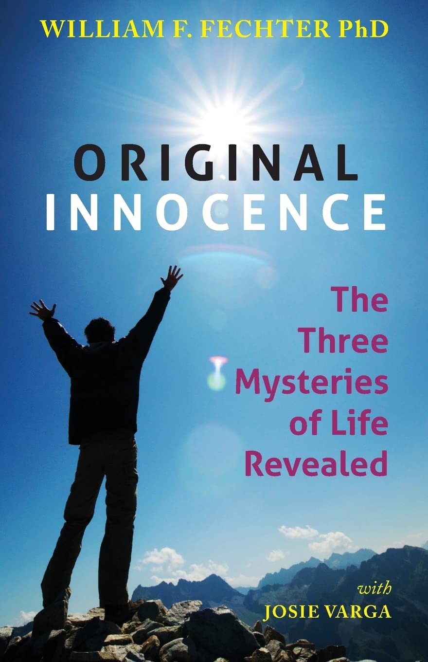 Original Innocence: The Three Mysteries of Life Revealed: Fechter PhD ...
