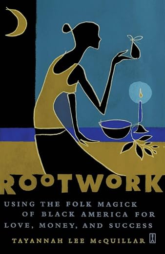 Rootwork: Using the Folk Magick of Black America for Love, Money and ...
