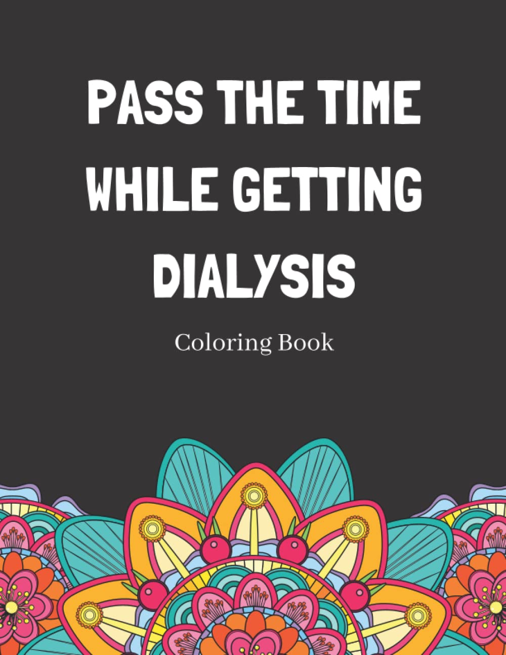 Pass The Time While Getting Dialysis Coloring Book: Relaxing Pattern ...