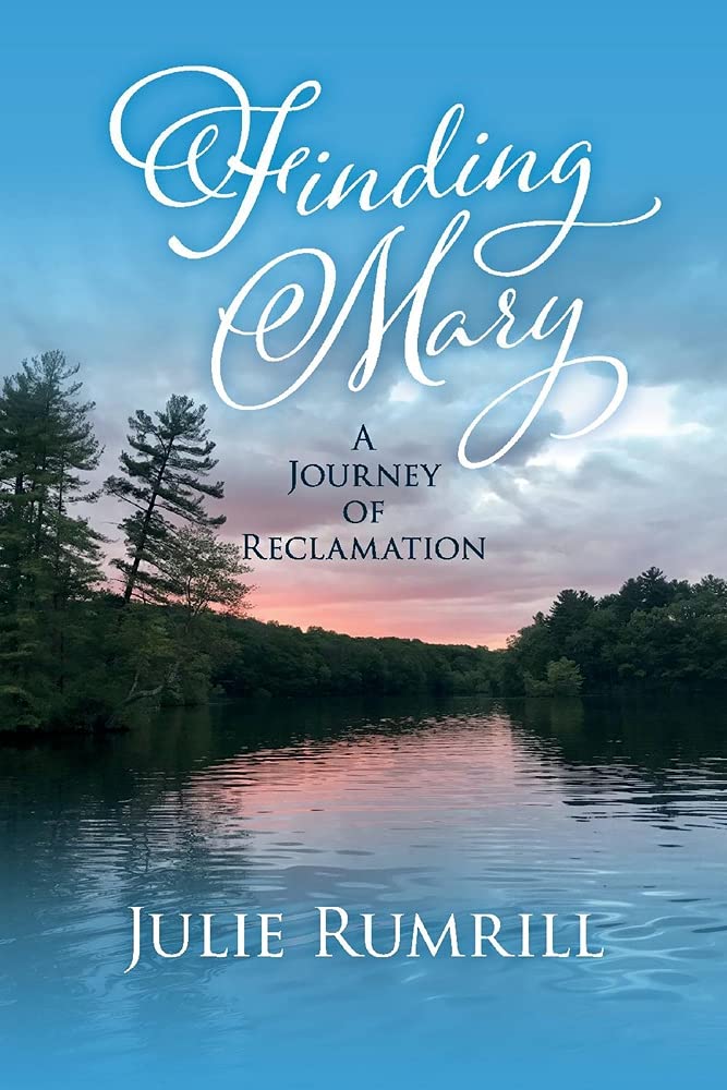 Finding Mary: A Journey of Reclamation: Rumrill, Julie: 9781098356033 ...
