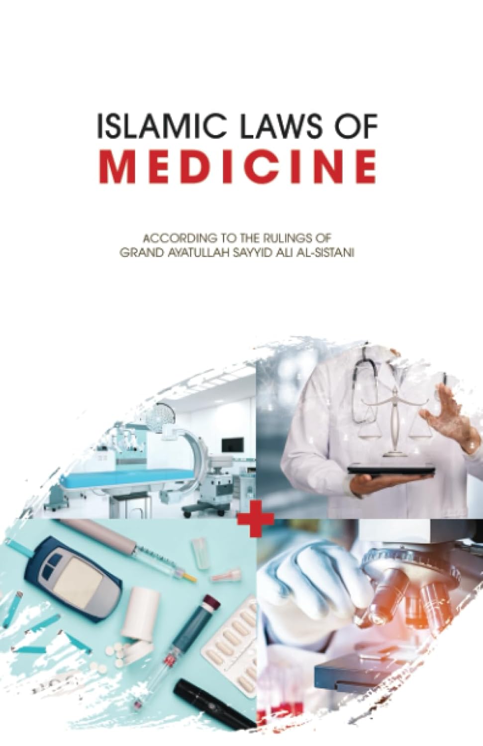 Islamic Laws of Medicine: Grand Ayatullah Sayyid Ali Al-Sistani, Al ...