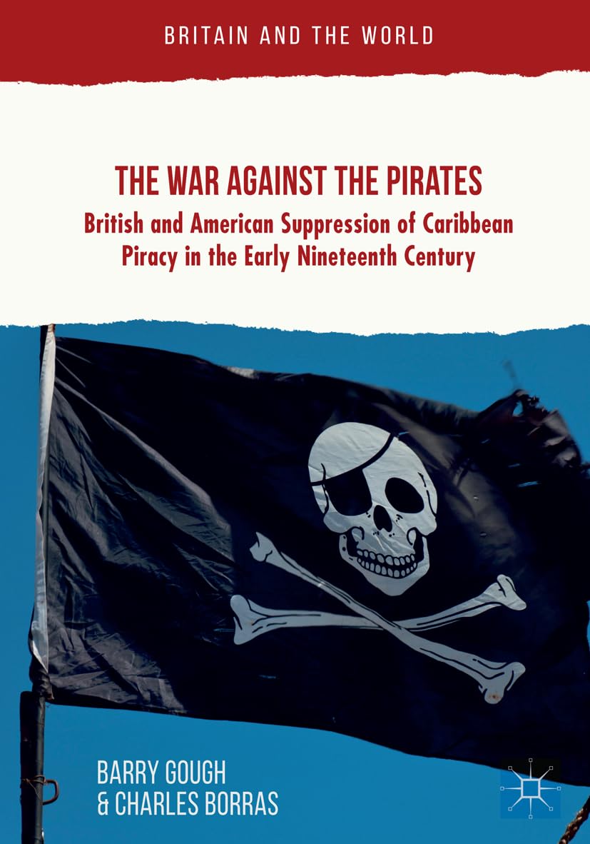 The War Against the Pirates: British and American Suppression of ...