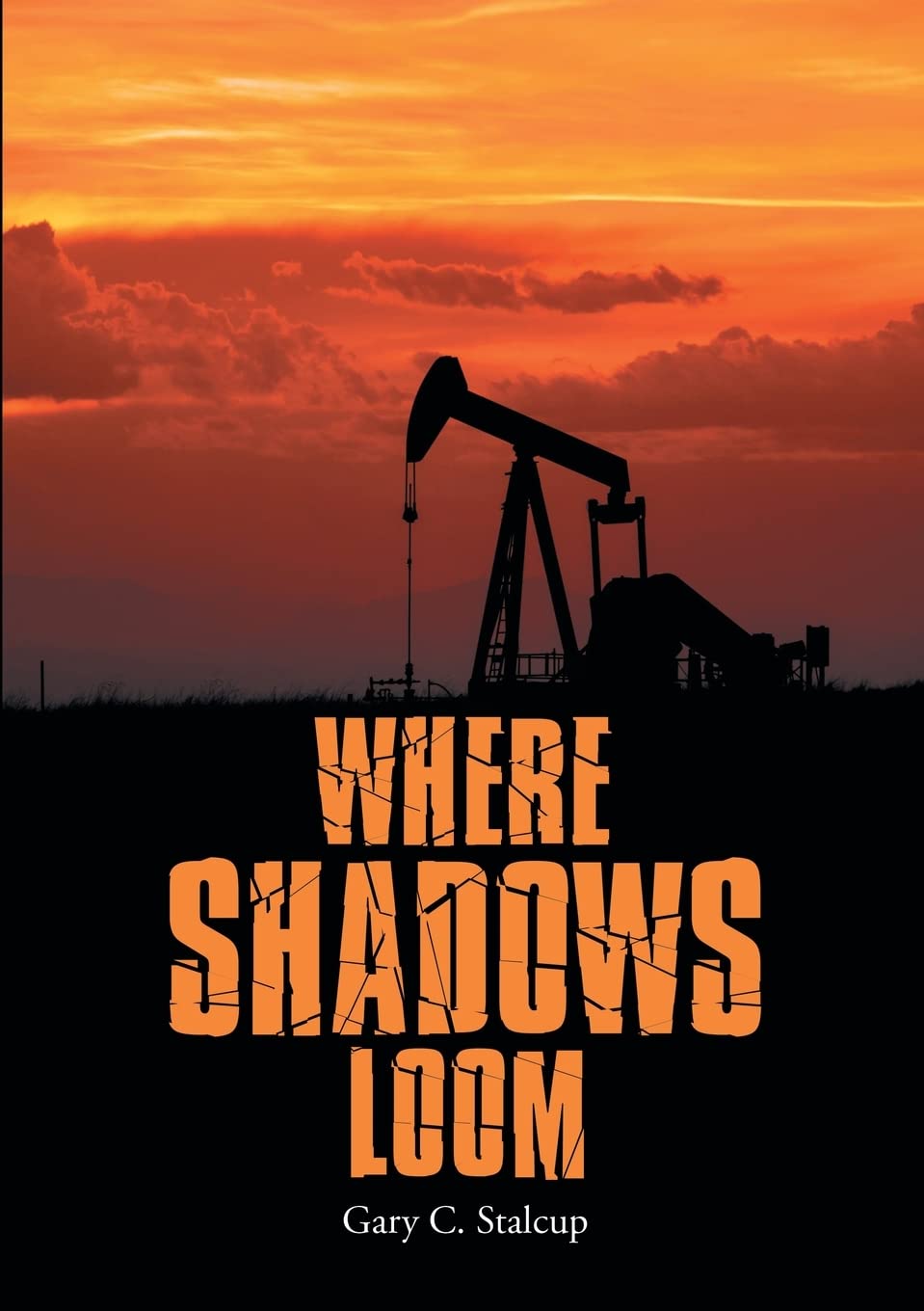 Where Shadows Loom: Stalcup, Gary C.: 9781483439228: Amazon.com: Books
