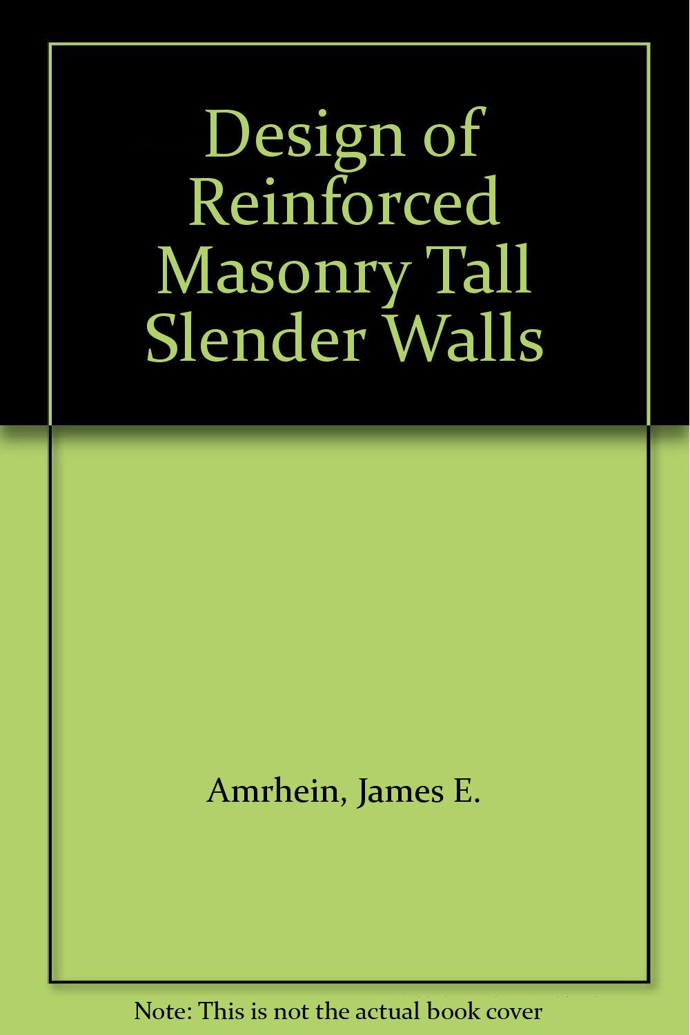 Design of Reinforced Masonry Tall Slender Walls: Amrhein, James E. and ...