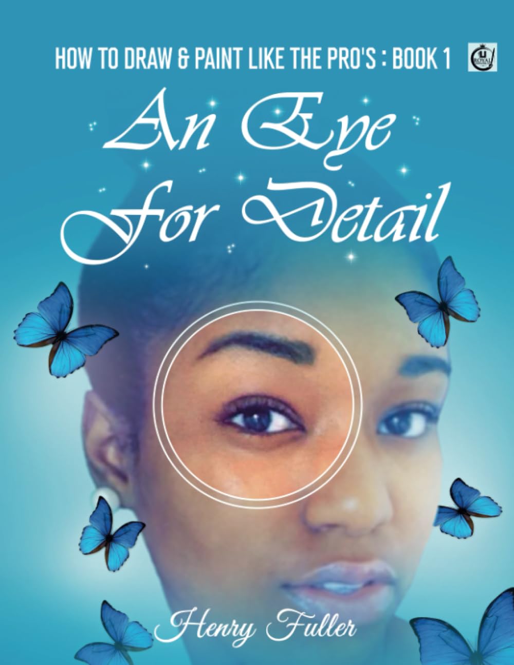 How To Draw & Paint Like The Pro's : Book 1: An Eye For Detail: Fuller ...