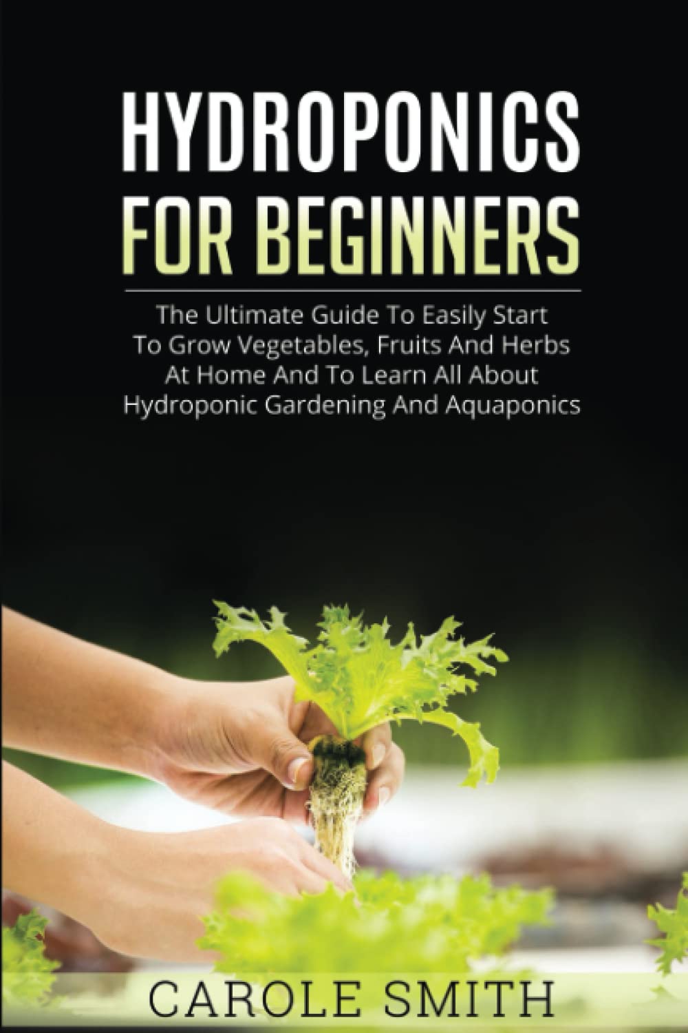 HYDROPONICS FOR BEGINNERS: The Ultimate Guide To Easily Start To Grow ...