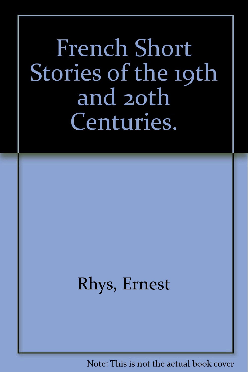 French Short Stories of the 19th and 20th Centuries.: Ernest Rhys ...