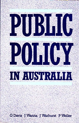 Public Policy in Australia: Davis, G.; wanna, J.; warhurst, J.; weller ...