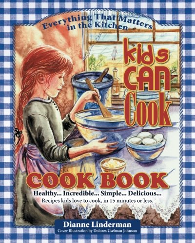 Amazon.com: Kids Can Cook: Cook Book: 9781500965938: Linderman, Dianne ...