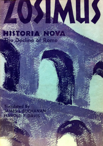Zosimus, Historia Nova: The Decline of Rome: Zosimus, James J. Buchanan ...