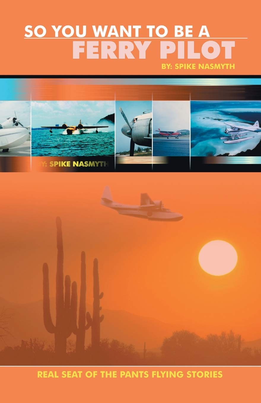 So You Want to be a Ferry Pilot: Nasmyth, Spike: 9781412010665: Amazon ...