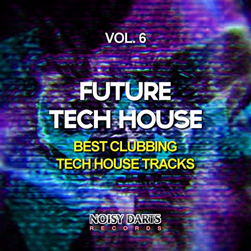 Play Future Tech House, Vol. 6 (Best Clubbing Tech House Tracks) by ...