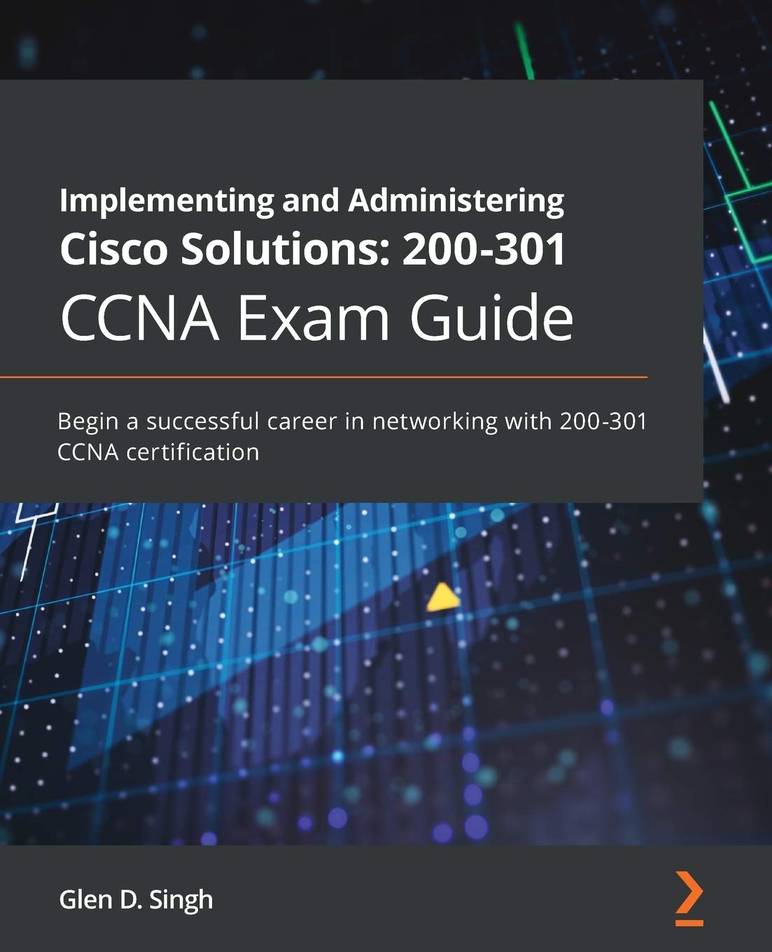 Implementing and Administering Cisco Solutions: 200-301 CCNA Exam Guide ...