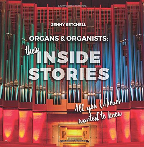 Organs and Organists: Their Inside... by Setchell, Jenny