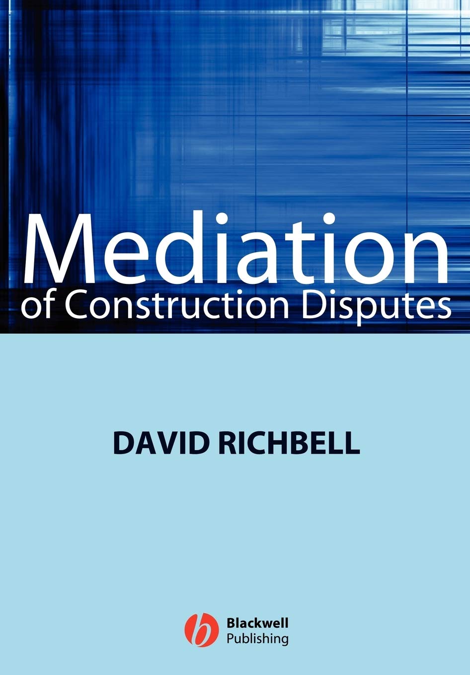 Mediation of Construction Disputes: Richbell, David: 9781405169318 ...