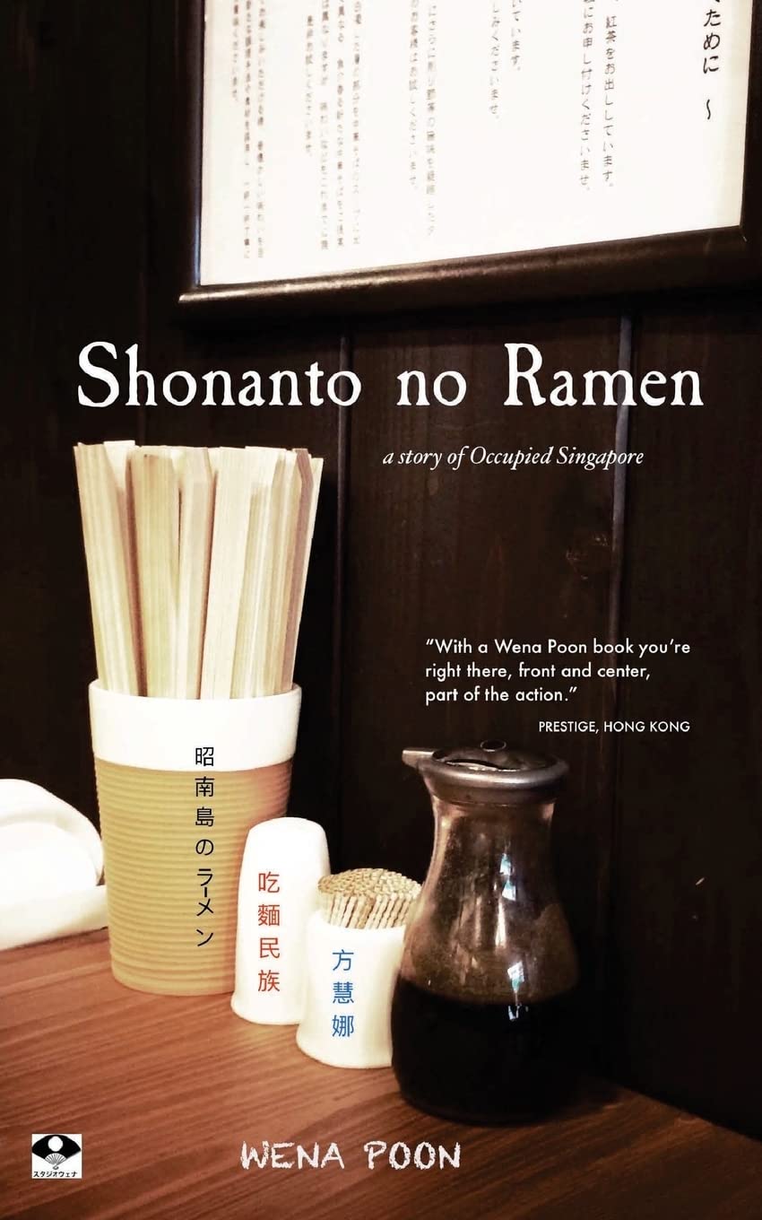 Shonanto no Ramen: A Story of Occupied Singapore: Poon, Wena: 9781522854555: Amazon.com: Books