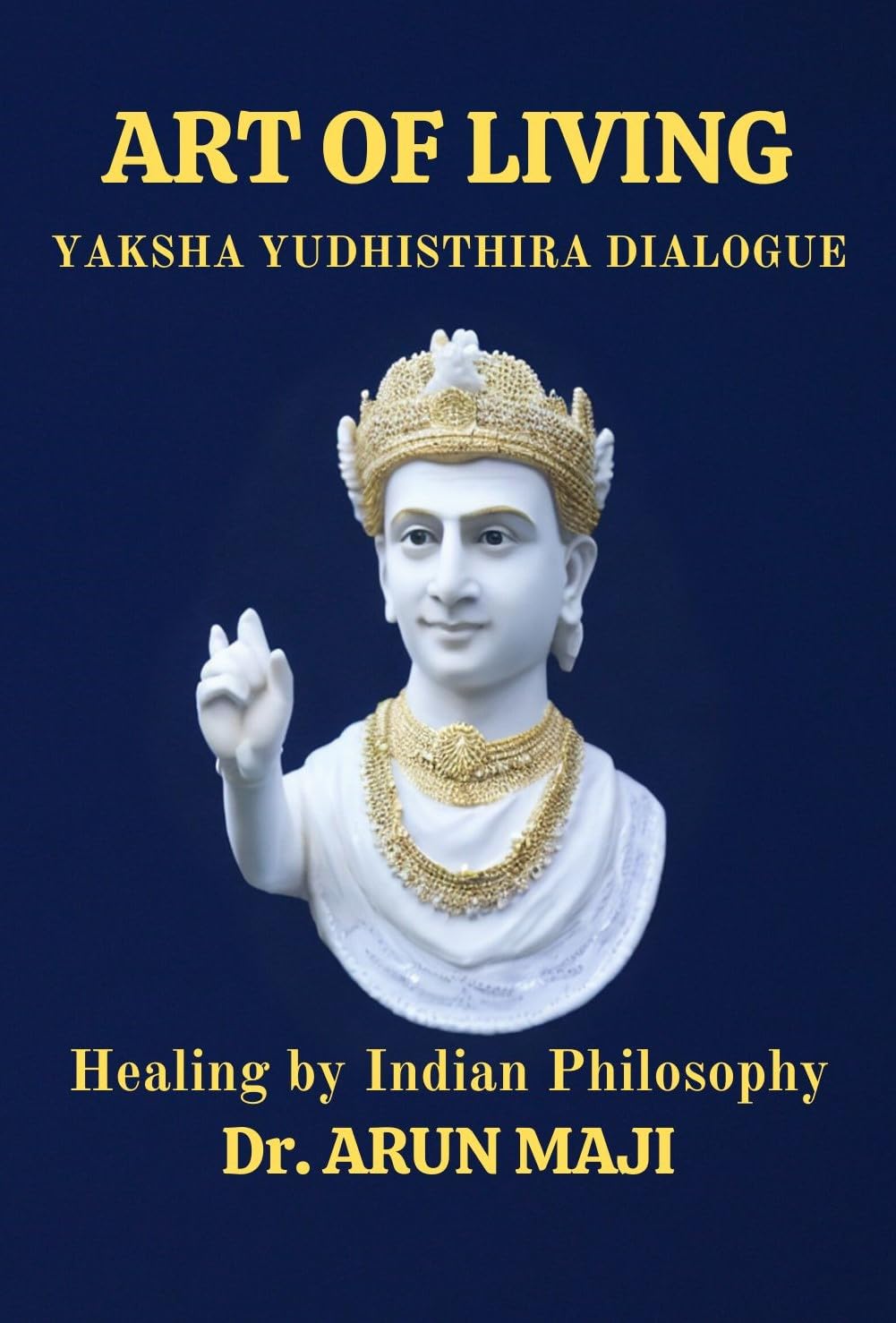 ART OF LIVING: YAKSHA YUDHISTHIRA DIALOGUE (Mahabharata, The ...