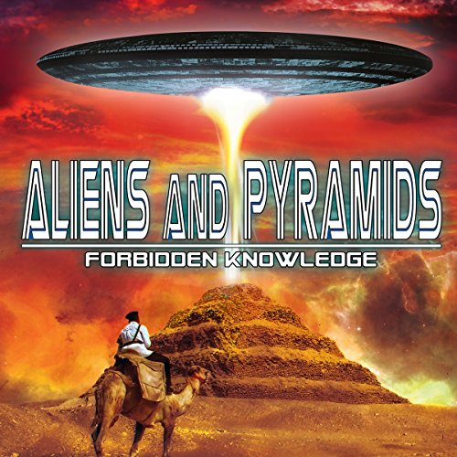 Aliens and Pyramids: Forbidden Knowledge (Audible Audio Edition): J ...