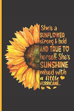 She's A Sunflower Strong And Bold And True To Herself Notebook Journal ...