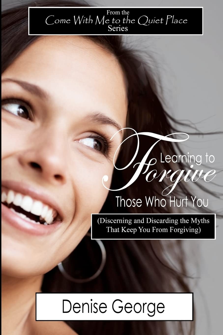 Learning to Forgive Those Who Hurt You: (Discerning and Discarding the ...