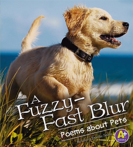A Fuzzy-Fast Blur: Poems about Pets (A+ Books, Poetry): Laura Purdie ...