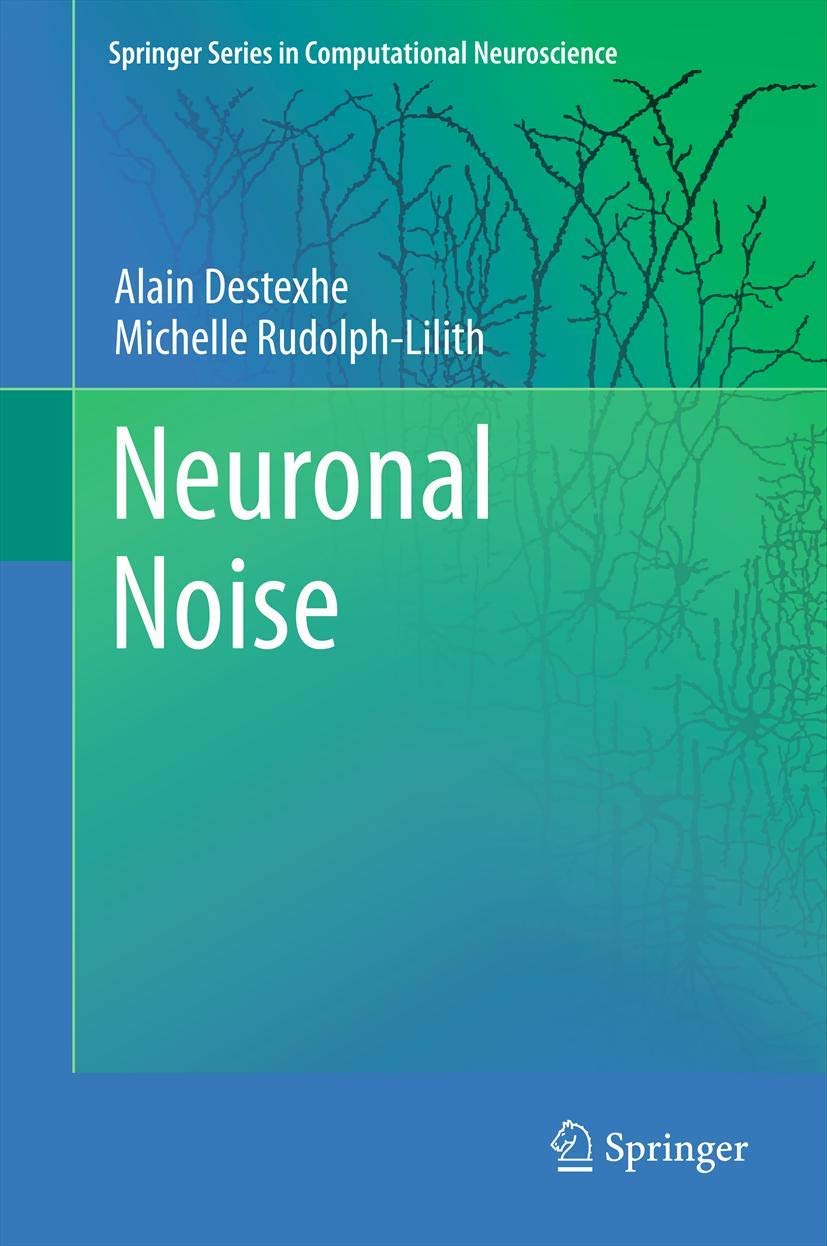 Neuronal Noise (Springer Series in Computational Neuroscience, 8 ...
