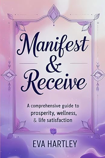 Manifest and Receive: Manifest & Receive: Unlock the Hidden Code to ...