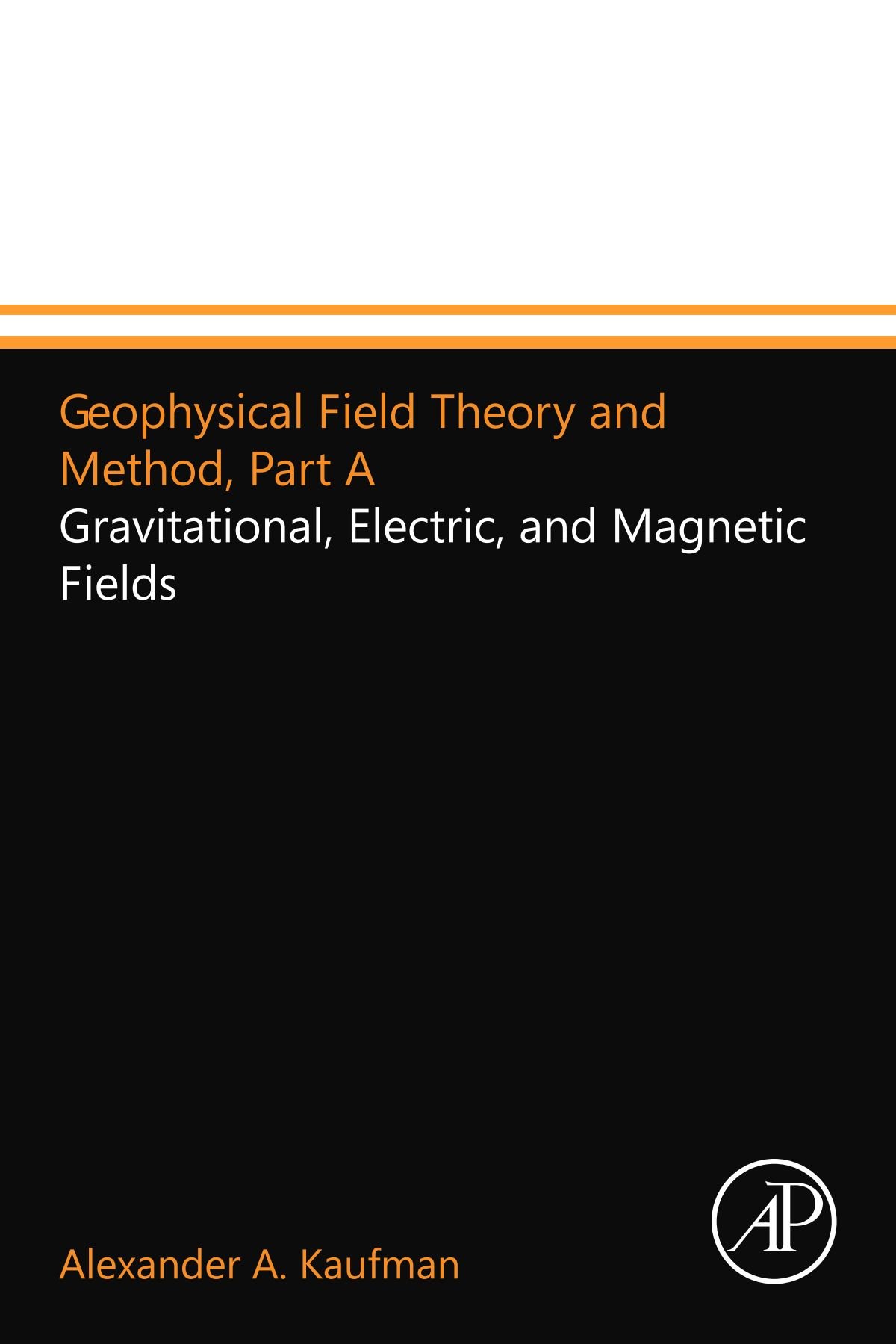 Geophysical Field Theory and Method, Part A: Gravitational, Electric ...