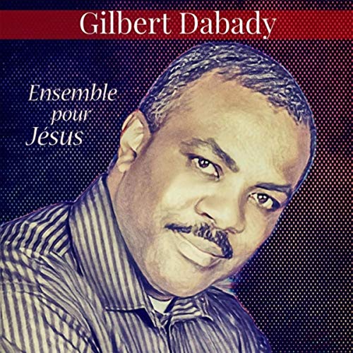 Ensemble pour Jesus de Gilbert Dabady en Amazon Music Unlimited