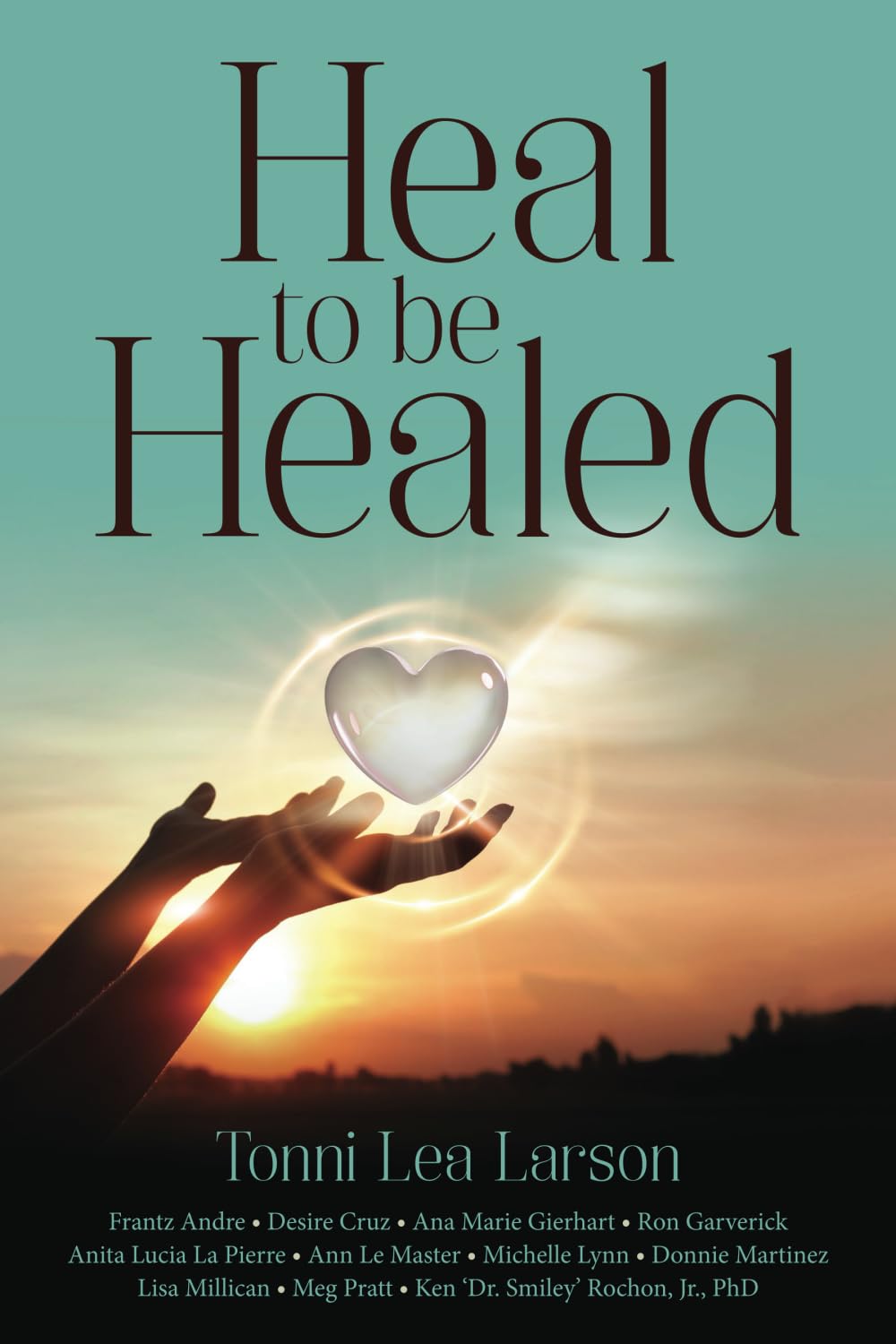 Heal To Be Healed: Larson, Tonni Lea: 9781648103629: Amazon.com: Books