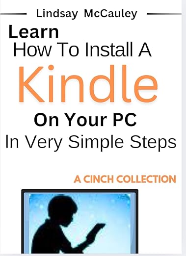 Learn How To Install A Kindle On Your PC. In Very Simple Steps (A Cinch Collection) eBook ...