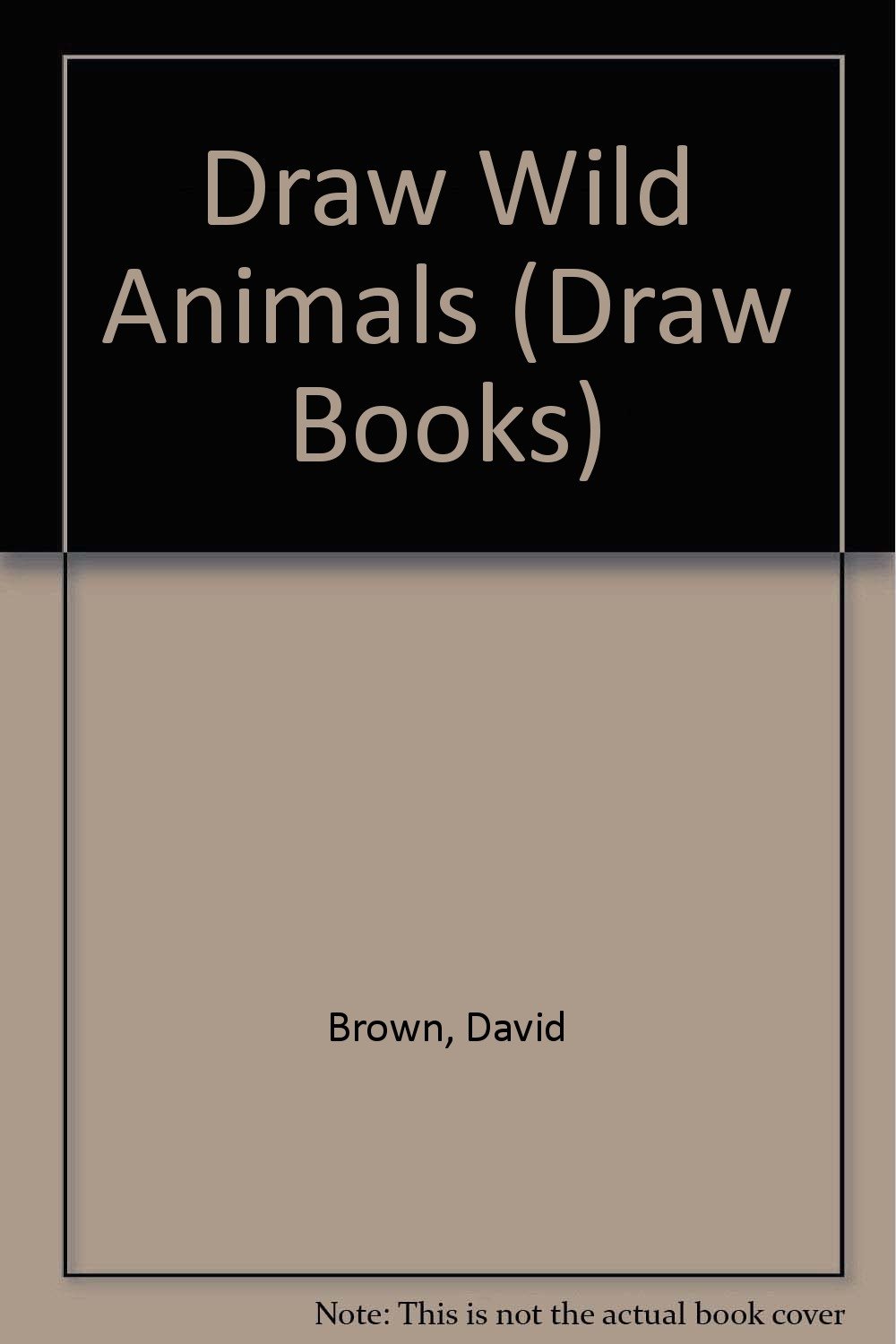 Draw Wild Animals (Draw Books): Brown, David.: 9780713623277: Amazon ...