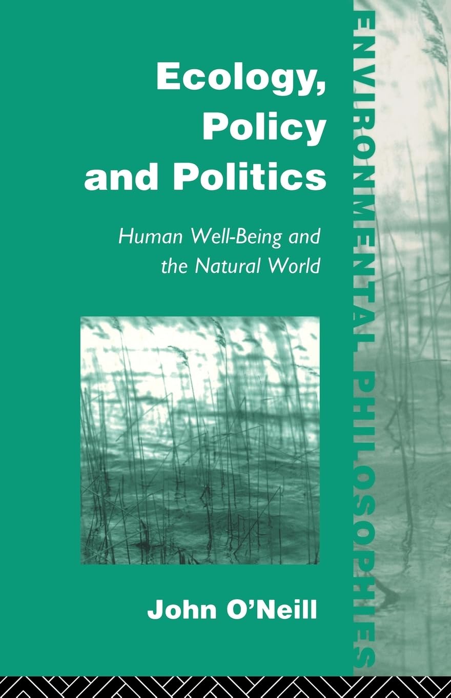 Ecology, Policy and Politics (Environmental Philosophies): O'neill ...